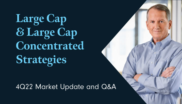 4Q22 Large Cap and Large Cap Concentrated Portfolio Manager Update ...